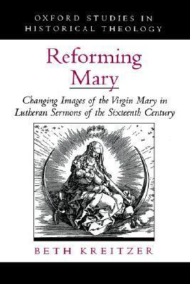 Reforming Mary: Changing Images of the Virgin Mary in Lutheran Sermons ...