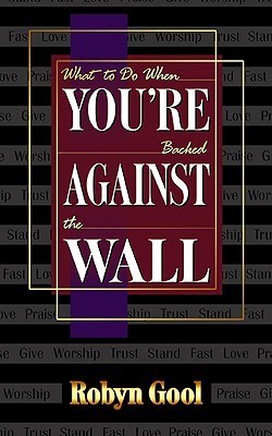 What To Do When Your're Backed Against The Wall by Robyn Gool | Goodreads