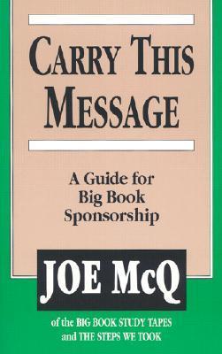 Carry This Message: A Guide for Big Book Sponsorship by Joe McQ | Goodreads
