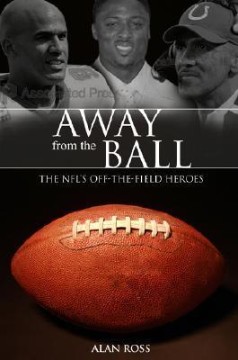 Away from the Ball: The NFL's Off-The-Field Heroes by Alan Ross | Goodreads