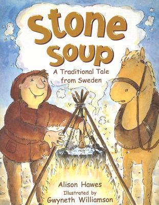 Stone Soup: A Traditional Tale from Sweden by Alison Hawes | Goodreads