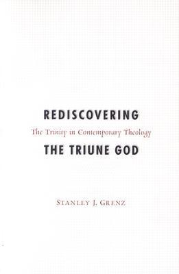 Rediscovering the Triune God: The Trinity in Contemporary Theology by ...