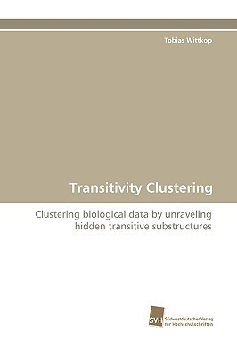 Transitivity Clustering: Clustering biological data by unraveling hidden transitive ...