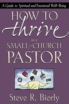 How to Thrive as a Small-Church Pastor by Steve R. Bierly | Goodreads