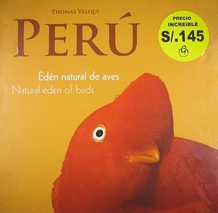 Peru: Natural Eden of Birds by Thomas Valqui Charles A. Munn III John P ...