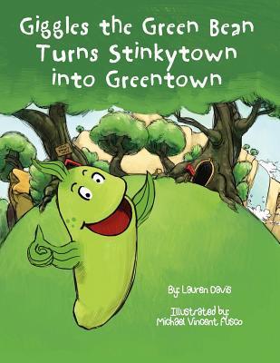 Giggles the Green Bean Turns Stinkytown into Greentown by Lauren Davis ...