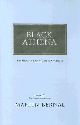 Black Athena: Afroasiatic Roots of Classical Civilization, Vol. 3: The ...