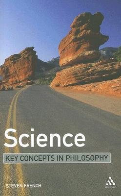 Science: Key Concepts in Philosophy by Steven French | Goodreads