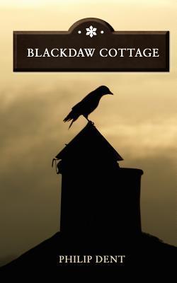 Blackdaw Cottage by Philip Dent | Goodreads