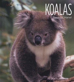 Koalas (Living Wild) by Rachael Hanel | Goodreads