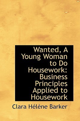 Wanted, a Young Woman to Do Housework Business Principles Applied to ...