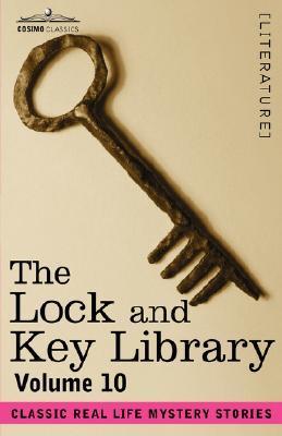 The Lock And Key Library, Vol. 10 - Classic Real Life Mystery Stories ...