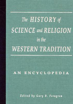 The History of Science and Religion in the Western Tradition: An ...