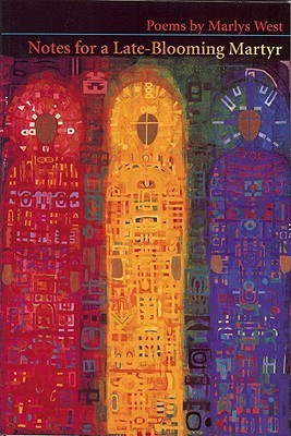 Notes for a Late-Blooming Martyr (Akron Series in Poetry by Marlys West ...