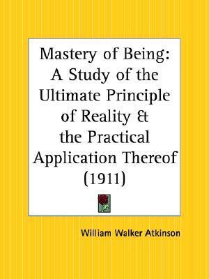 Mastery of Being: A Study of the Ultimate Principle of Reality and the ...
