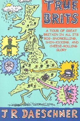 True Brits: A Tour of Britain In All Its Bog-Snorkeling, Shin-Kicking ...