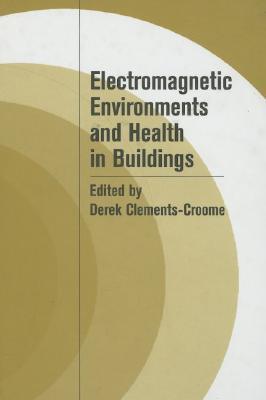 Electromagnetic Environments and Health in Buildings by Derek Croome ...