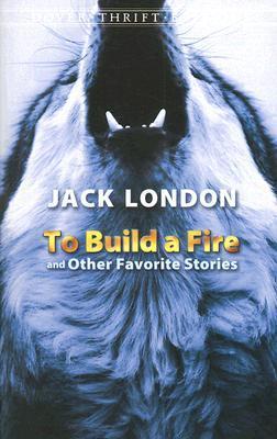 To Build a Fire and Other Favorite Stories by Jack London | Goodreads