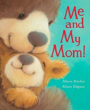 Me and My Mom! by Alison Ritchie | Goodreads