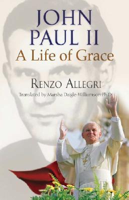 John Paul II: A Life Of Grace by Renzo Allegri | Goodreads