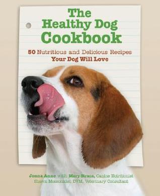 The Healthy Dog Cookbook: 50 Nutritious & Delicious Recipes Your Dog ...