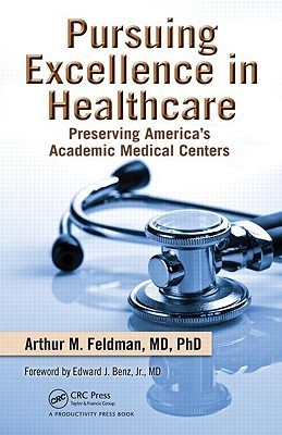 Pursuing Excellence in Healthcare: Preserving America's Academic Medical Centers by Arthur M ...