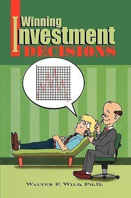 Winning Investment Decisions by Walter F. Wild | Goodreads