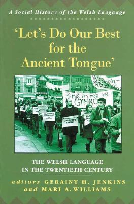 Let's Do Our Best for the Ancient Tongue: The Welsh Language in the ...