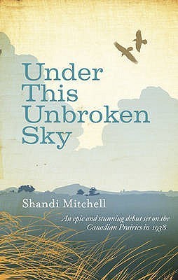 Under This Unbroken Sky by Shandi Mitchell | Goodreads