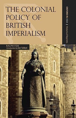 The Colonial Policy of British Imperialism by Ralph Fox | Goodreads