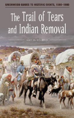 The Trail of Tears and Indian Removal by Amy H. Sturgis | Goodreads