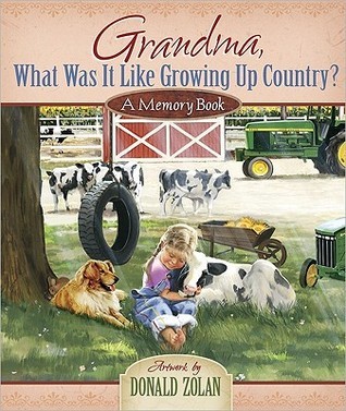 Grandma, What Was It Like Growing Up Country? by Donald Zolan | Goodreads