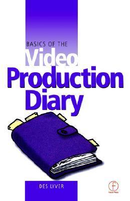Basics of the Video Production Diary by Des Lyver | Goodreads
