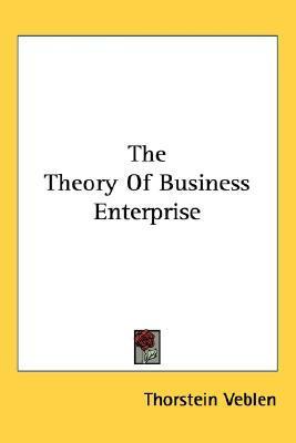 The Theory of Business Enterprise by Thorstein Veblen | Goodreads