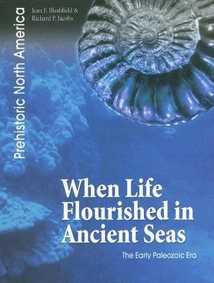 When Life Flourished in Ancient Seas: The Early Paleozoic Era by Jean F ...