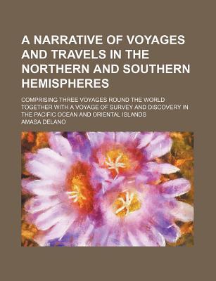 A Narrative of Voyages and Travels in the Northern and Southern ...
