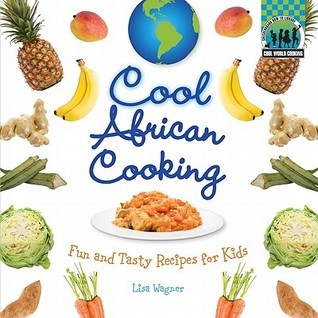 Cool African Cooking: Fun and Tasty Recipes for Kids: Fun and Tasty ...