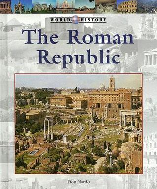 The Roman Republic (World History) by Don Nardo | Goodreads