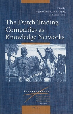The Dutch Trading Companies As Knowledge Networks by Siegfried Huigen ...