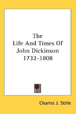 The Life And Times Of John Dickinson 1732-1808 by Charles Janeway ...