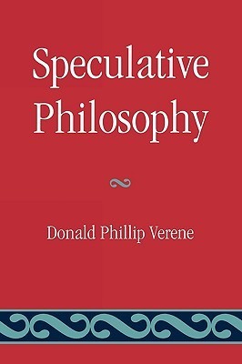 Speculative Philosophy by Donald Phillip Verene | Goodreads