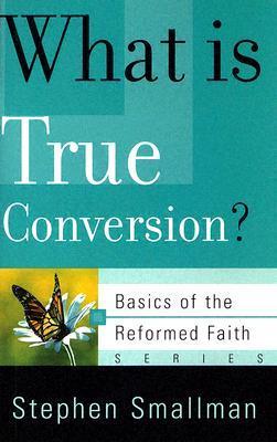 What Is True Conversion? by Stephen Smallman | Goodreads