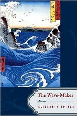 The Wave-Maker: Poems by Elizabeth Spires | Goodreads