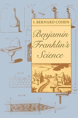 Benjamin Franklin's Science by I. Bernard Cohen | Goodreads