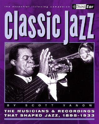 Classic Jazz: The Musicians and Recordings That Shaped Jazz, 1895-1933 ...
