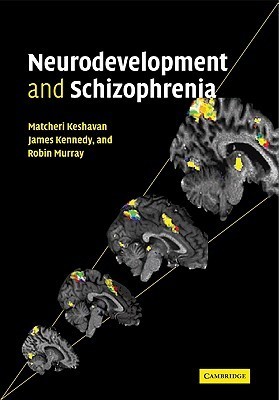 Neurodevelopment and Schizophrenia by Matcheri S. Keshavan | Goodreads