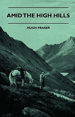 Amid The High Hills by Hugh Fraser | Goodreads