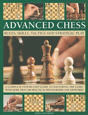 Advanced Chess: Rules, Skills, Tactics and Strategic Play by John ...