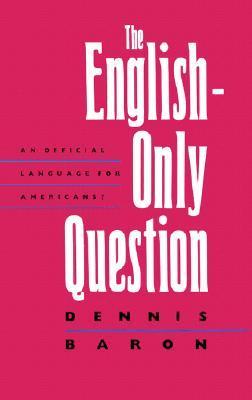 The English-Only Question: An Official Language for Americans? by ...