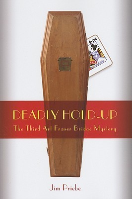 Deadly Hold-Up: The Third Art Fraser Bridge Mystery by Jim Priebe ...